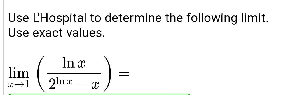 Solved Use L'Hospital to determine the following limit. Use | Chegg.com