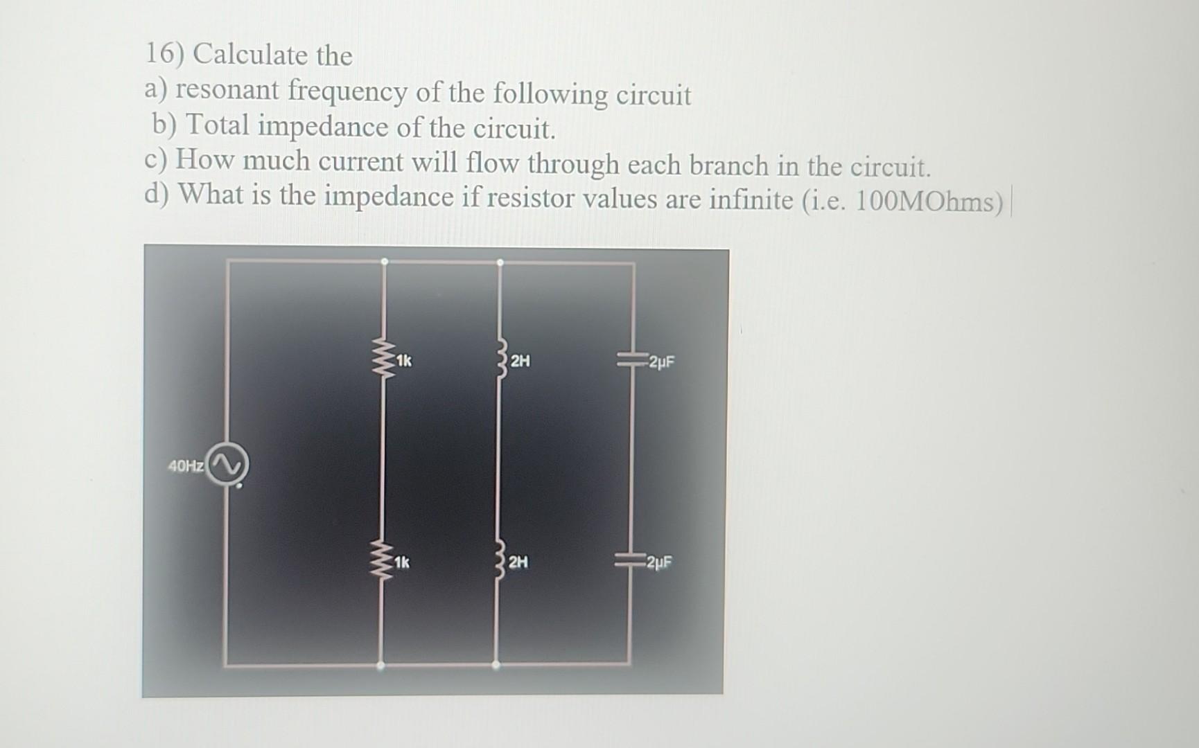 Solved 16) Calculate the a) resonant frequency of the | Chegg.com