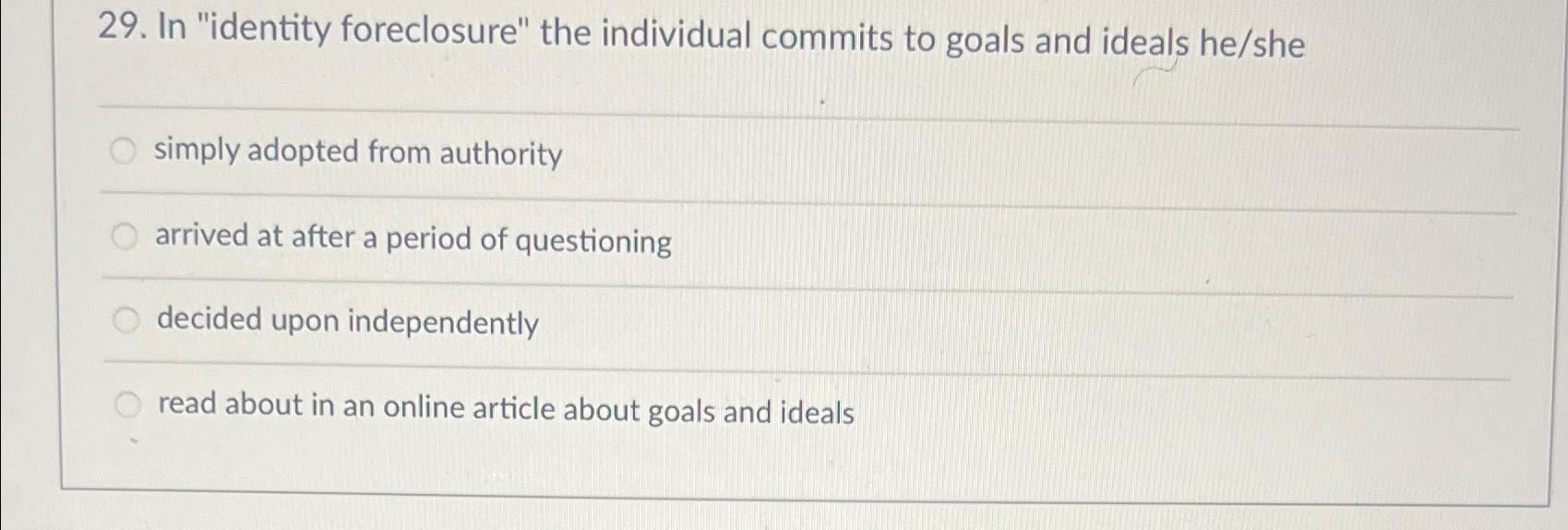 Solved In "identity foreclosure" the individual commits to | Chegg.com