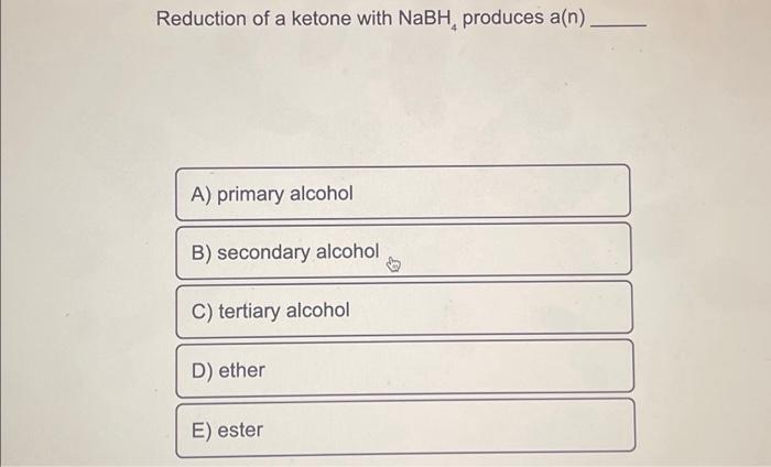 Solved Reduction of a ketone with NaBH4 produces a(n) A) | Chegg.com