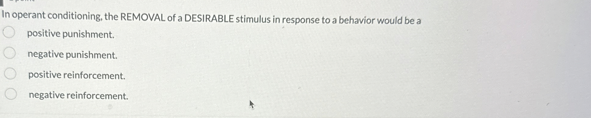 Solved In operant conditioning, the REMOVAL of a DESIRABLE | Chegg.com