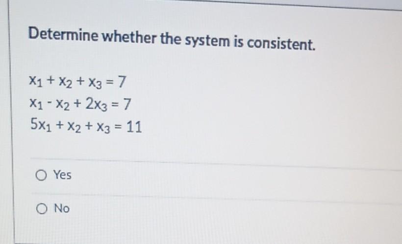 Solved Determine whether the system is consistent. X1 + x2 + | Chegg.com