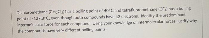 Solved Dichloromethane (CH2Cl2) has a boiling point of 40°C | Chegg.com