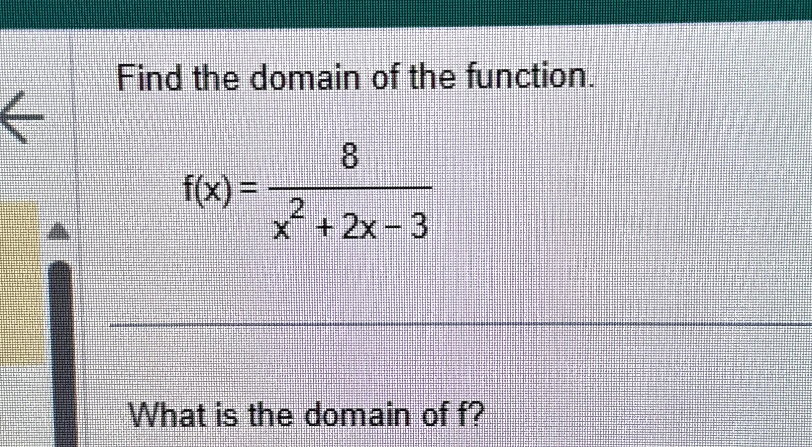 Solved Find The Domain Of The Function F X 8x2 2x 3what Is