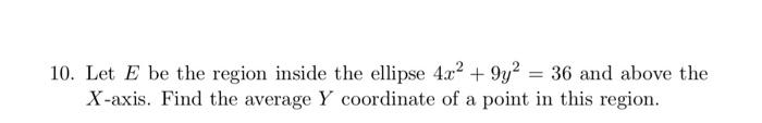 Solved 10. Let E be the region inside the ellipse 4x2+9y2=36 | Chegg.com