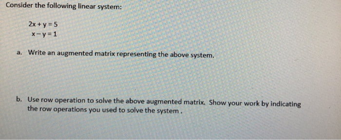 Solved Consider the following linear system: 2x + y = 5 x-y | Chegg.com