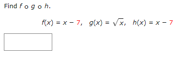 Solved Find f@g@h.f(x)=x-7,g(x)=x2,h(x)=x-7 | Chegg.com