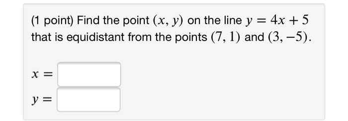 Solved (1 point) Find the point (x, y) on the line y = 4x + | Chegg.com