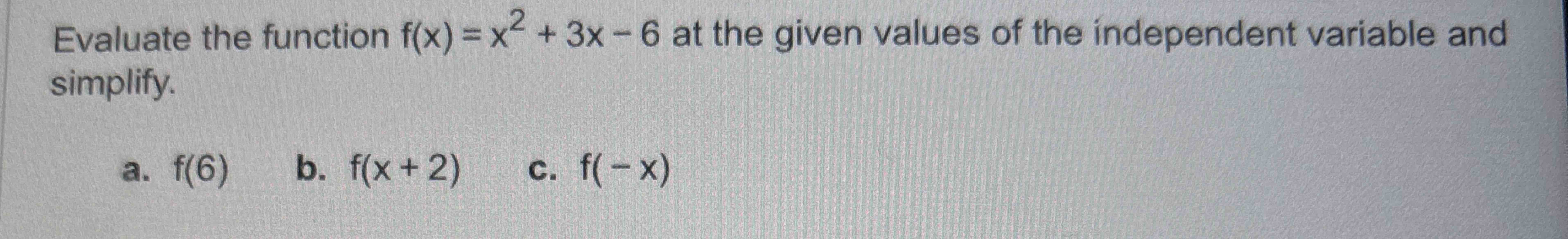 Solved Evaluate the function f(x)=x2+3x-6 ﻿at the given | Chegg.com
