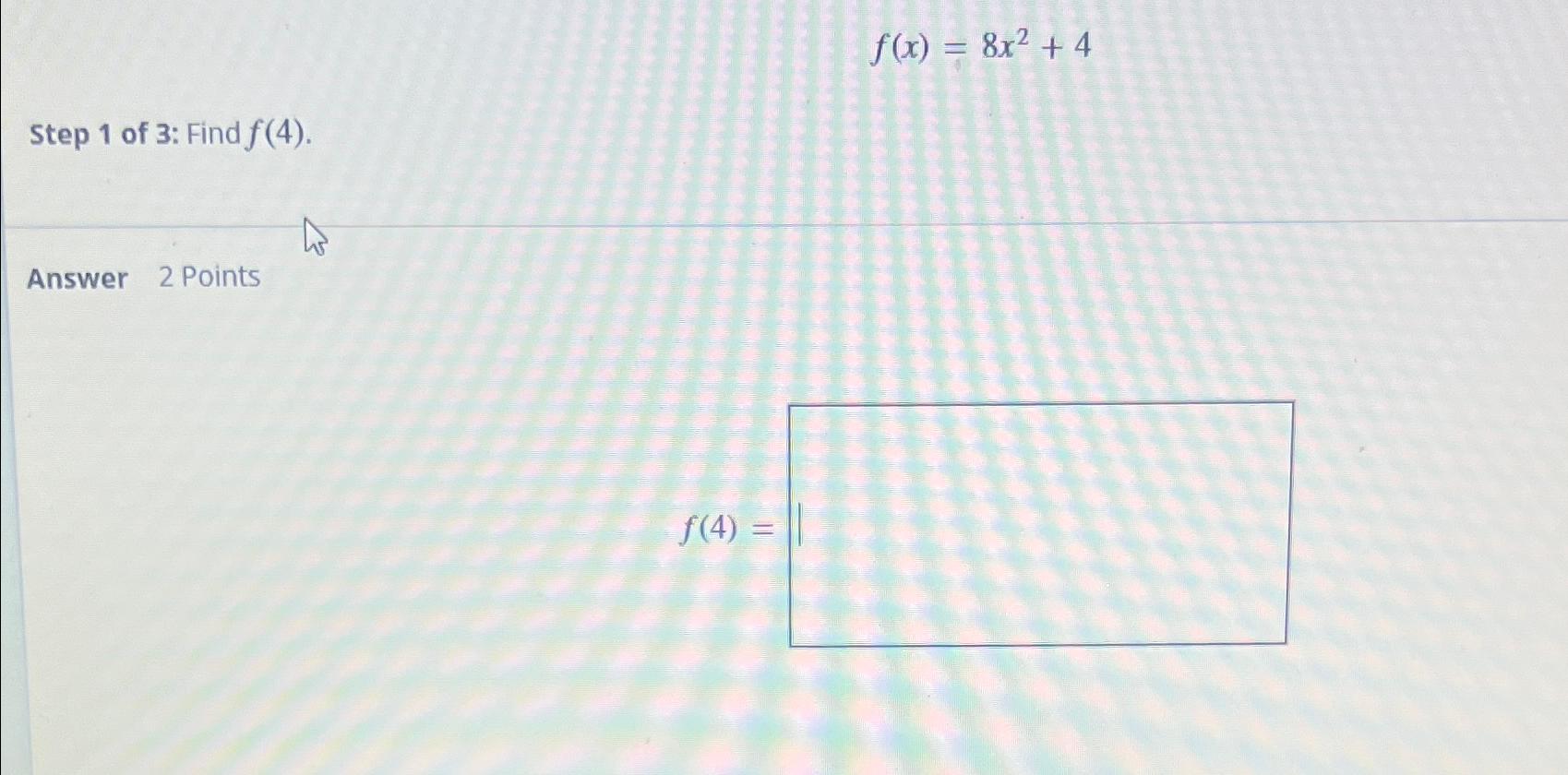 Solved f(x)=8x2+4Step 1 ﻿of 3 ﻿: Find f(4).f(4)= | Chegg.com