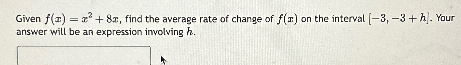 Solved Given f(x)=x2+8x, ﻿find the average rate of change of | Chegg.com