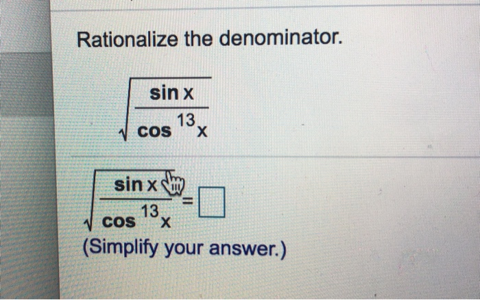 Solved Rationalize the denominator. sinx 13 V COS Х sin x | Chegg.com