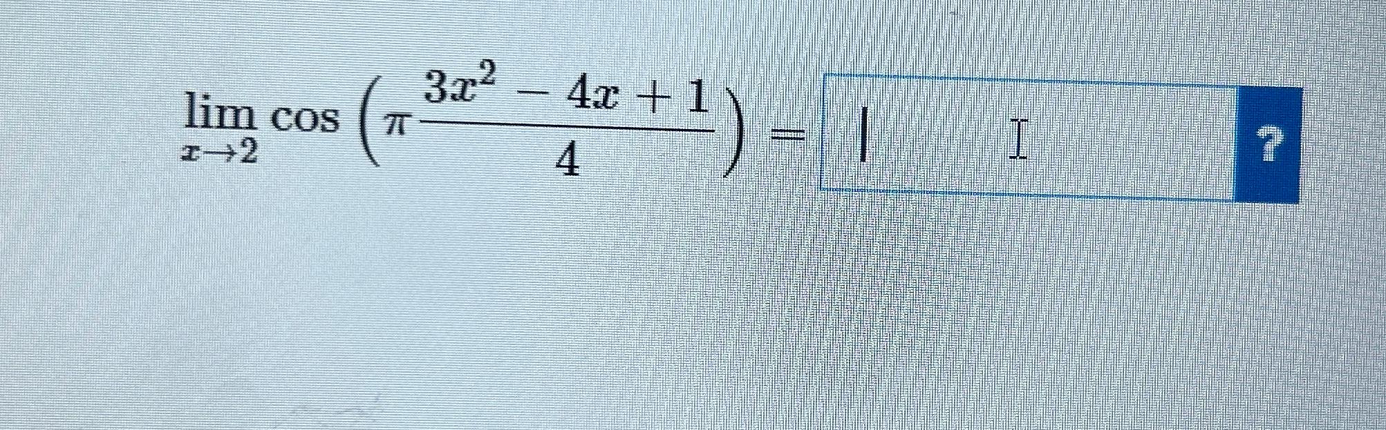 Solved limx→2cos(π3x2-4x+14)= | Chegg.com