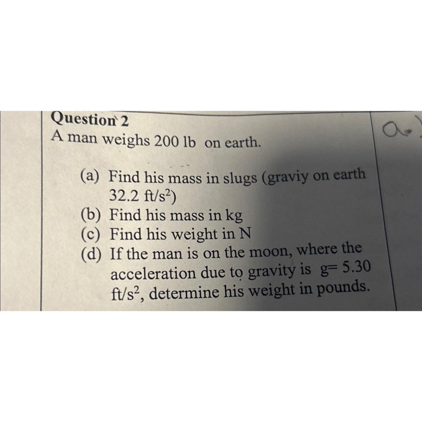 Solved Question' 2A man weighs 200lb ﻿on earth.(a) ﻿Find his | Chegg.com