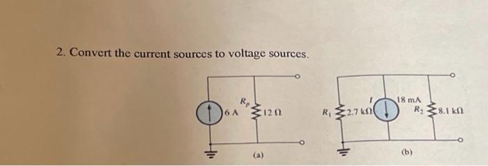 Solved 2. Convert the current sources to voltage sources 18 | Chegg.com