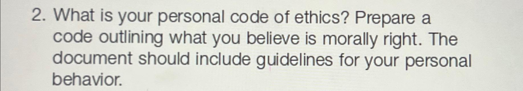 Solved What is your personal code of ethics? Prepare a code | Chegg.com