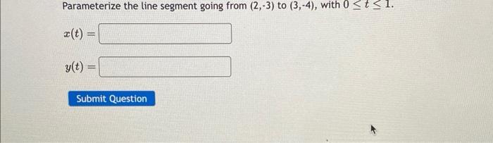 Solved Parameterize the line segment going from (2,−3) to | Chegg.com