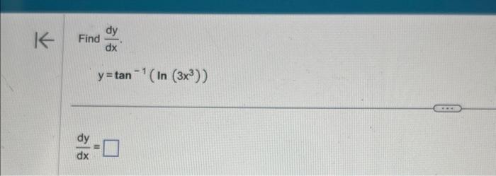 Solved Find dxdy y=tan−1(ln(3x3)) dxdy= | Chegg.com