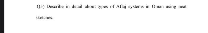 Solved (5) Describe in detail about types of Aflaj systems | Chegg.com