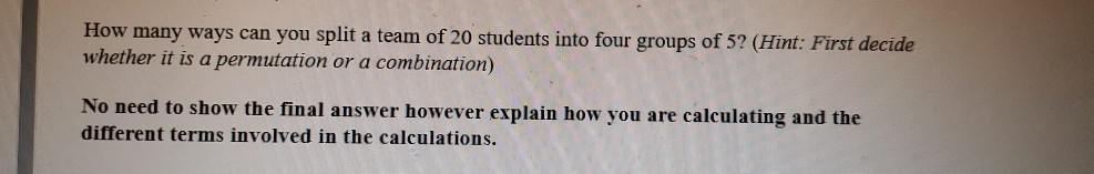 Solved How many ways can you split a team of 20 students | Chegg.com