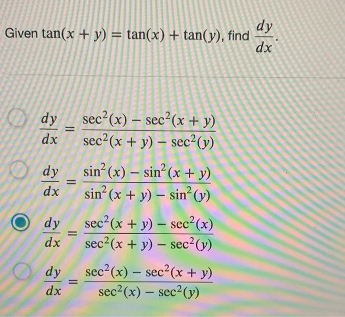 Solved Given tan(x + y) = tan(x) + tan(y), find dy dx dy dx | Chegg.com