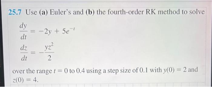 Solved 25.7 Use (a) Euler's and (b) the fourth-order RK | Chegg.com