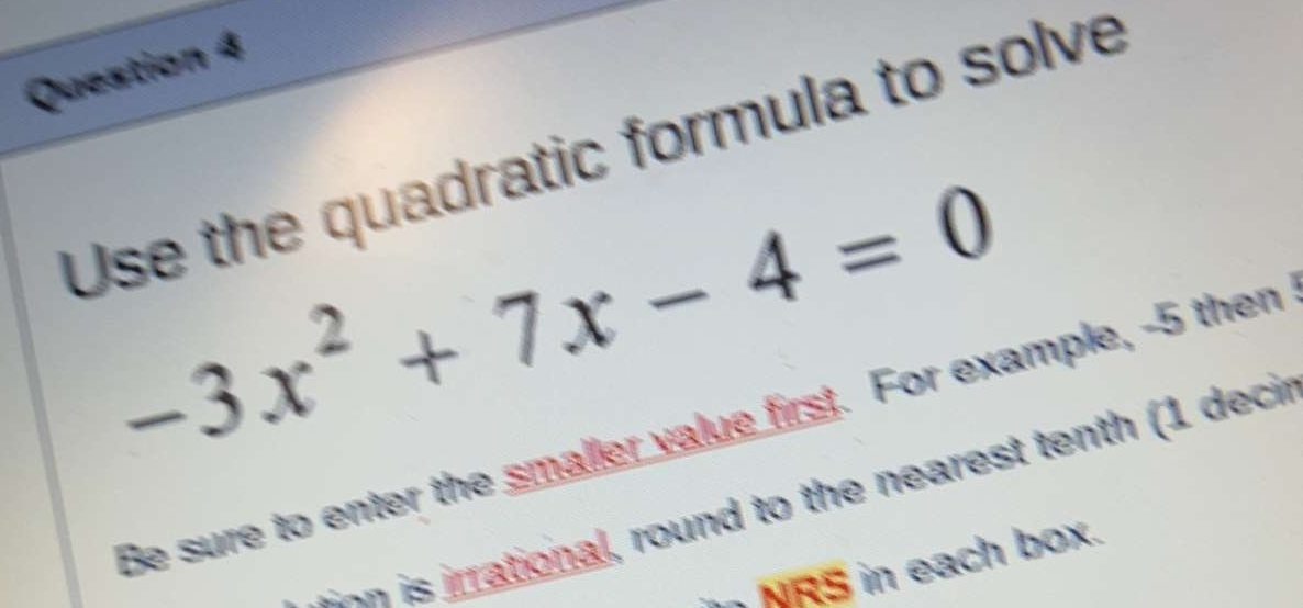 Solved Use the quadratic formula to solve-3x2+7x-4= 0 | Chegg.com