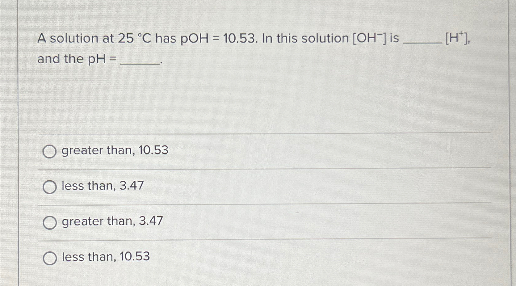 Solved A solution at 25°C ﻿has pOH=10.53. ﻿In this solution | Chegg.com