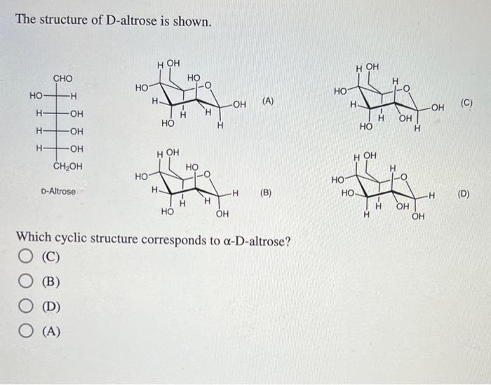 Solved The structure of D-altrose is shown. (A) (C) | Chegg.com