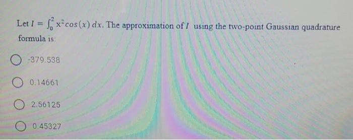 Solved Let 1 = ( x cos(x) dx. The approximation of / using | Chegg.com