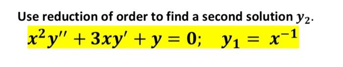 Solved Use reduction of order to find a second solution y2. | Chegg.com