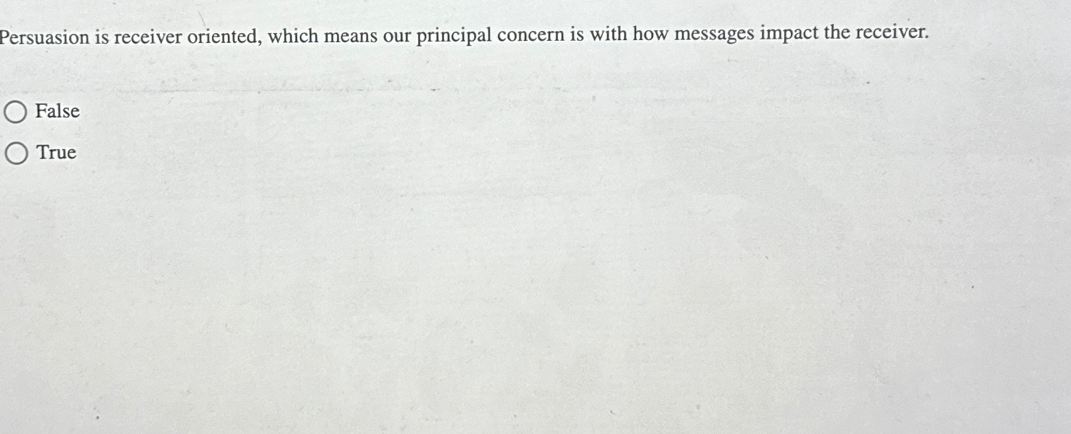 Solved Persuasion is receiver oriented, which means our | Chegg.com