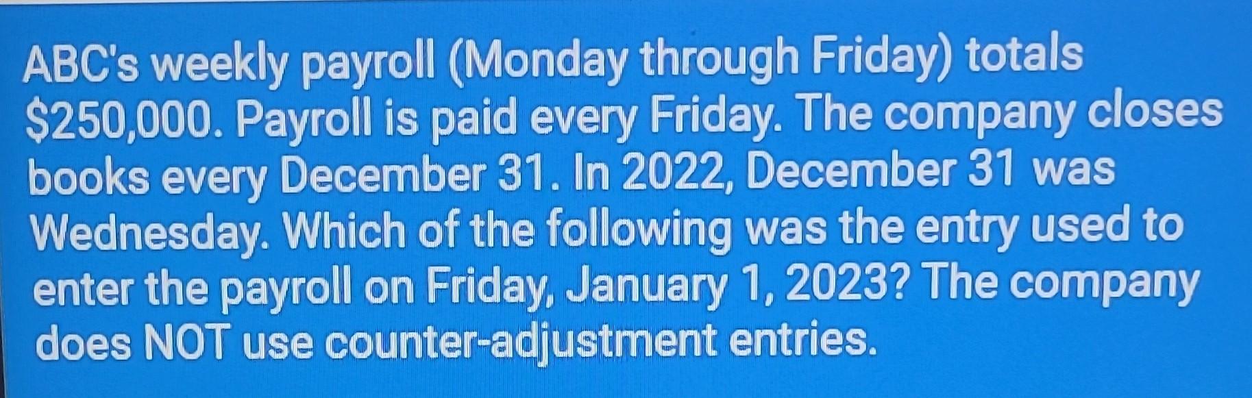 Solved ABC's weekly payroll (Monday through Friday) totals | Chegg.com