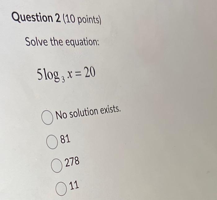 Solved Solve the equation: 5log3x=20 No solution exists. 81 | Chegg.com