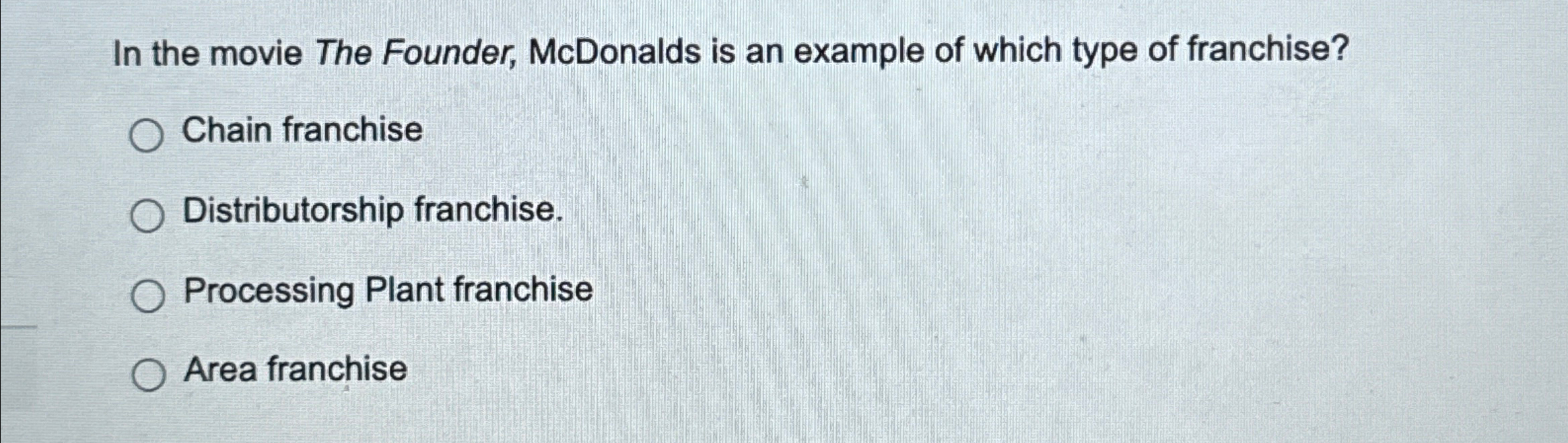 Solved In the movie The Founder, McDonalds is an example of | Chegg.com