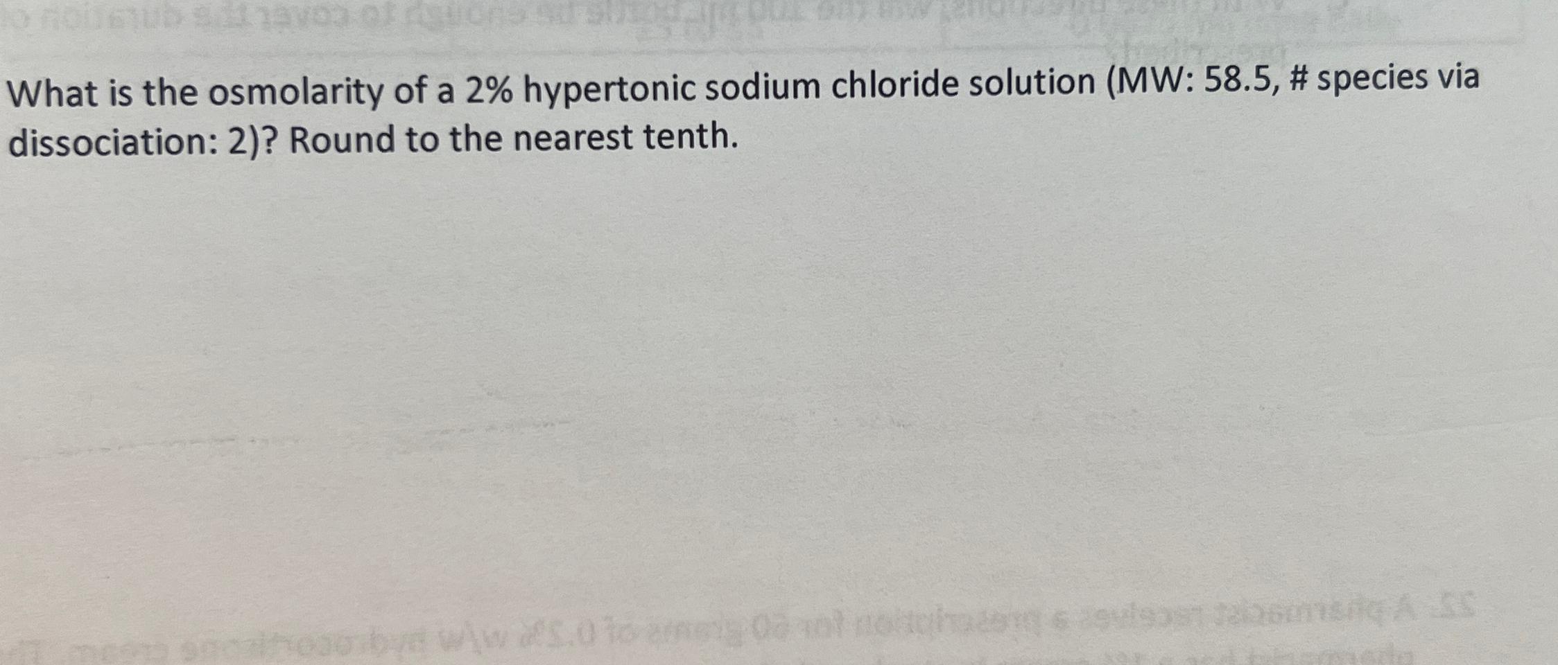 Solved What is the osmolarity of a 2% ﻿hypertonic sodium | Chegg.com