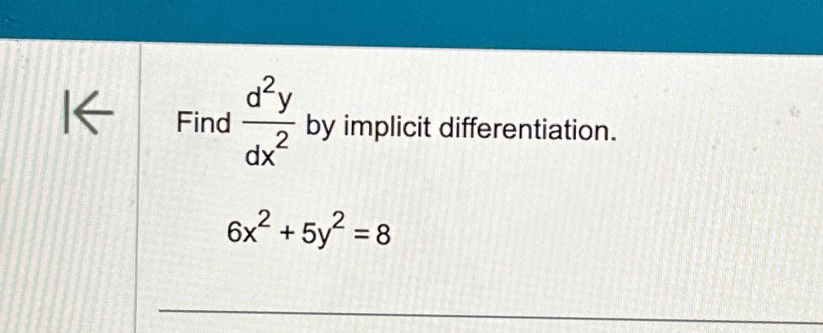 Solved Find d2ydx2 ﻿by implicit differentiation.6x2+5y2=8 | Chegg.com
