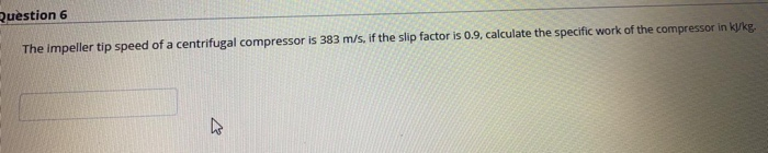Solved Question 6 The impeller tip speed of a centrifugal | Chegg.com