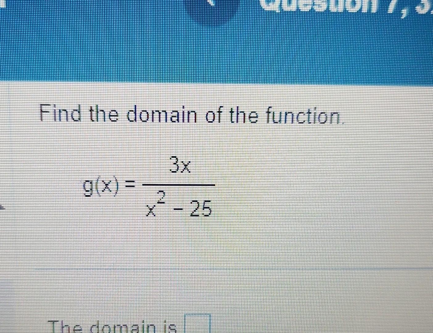 Solved Find the domain of the function. g(x)=x2−253x | Chegg.com