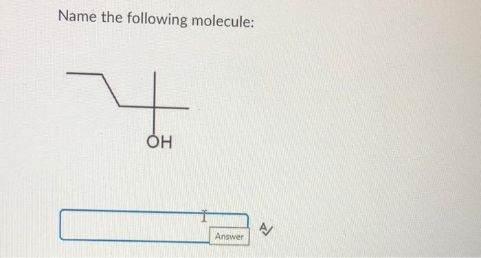 Solved Name the following molecule: | Chegg.com