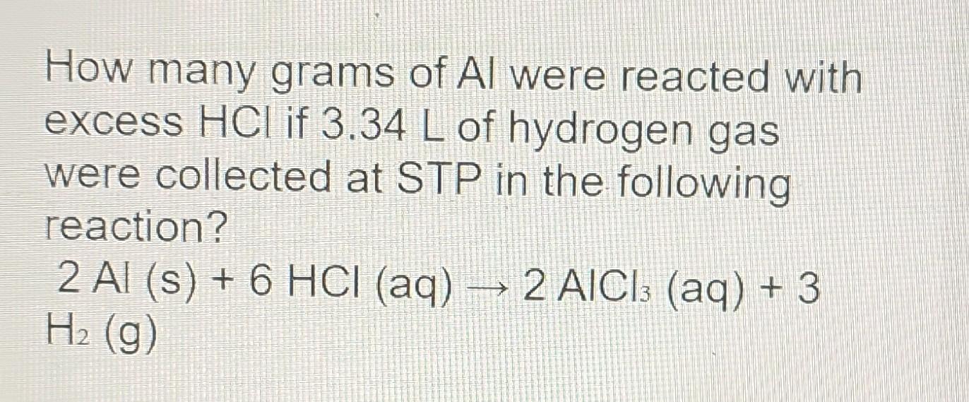 Solved How many grams of Al were reacted with excess HCl if | Chegg.com