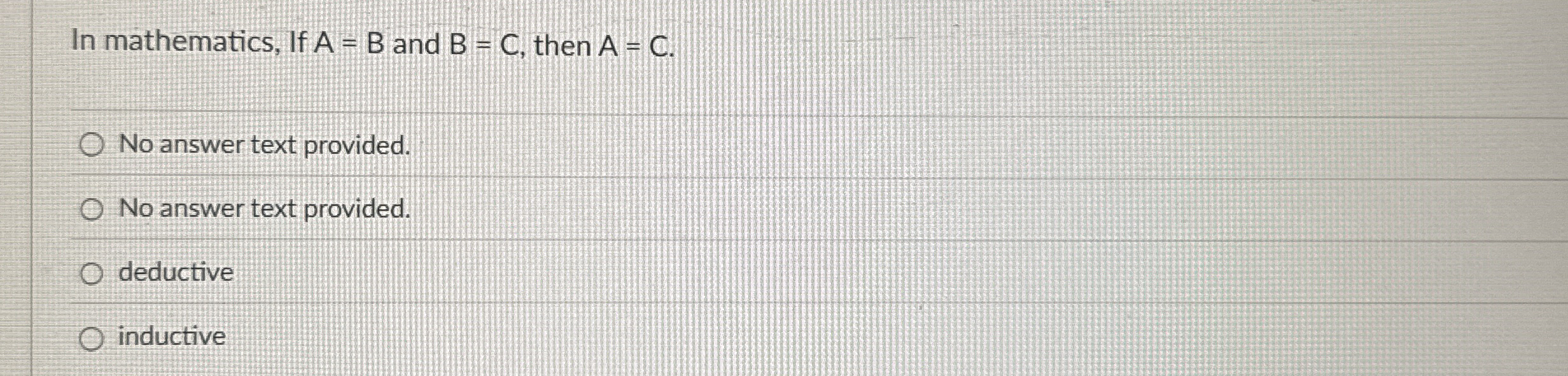 Solved In mathematics, If A=B ﻿and B=C, ﻿then A=C.No answer | Chegg.com