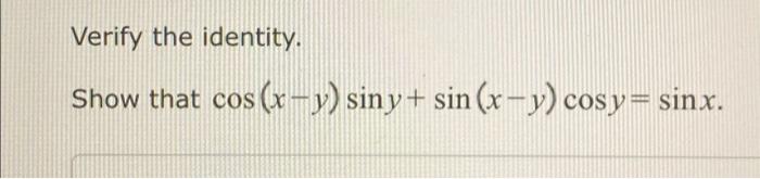 Solved Verify the identity. Show that cos(x−y) siny+ | Chegg.com