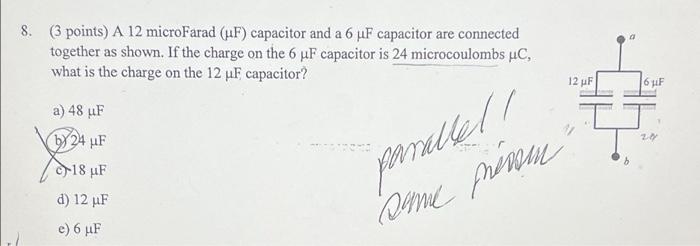 Solved 8. (3 points) A 12 microFarad (UF) capacitor and a 6 | Chegg.com