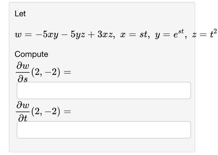Solved Let w=−5xy−5yz+3xz,x=st,y=est,z=t2 Compute | Chegg.com