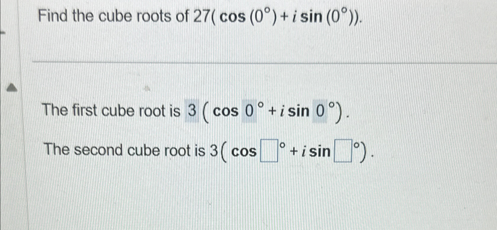 Solved Find the cube roots of 27(cos(0°)+isin(0°)).The first | Chegg.com