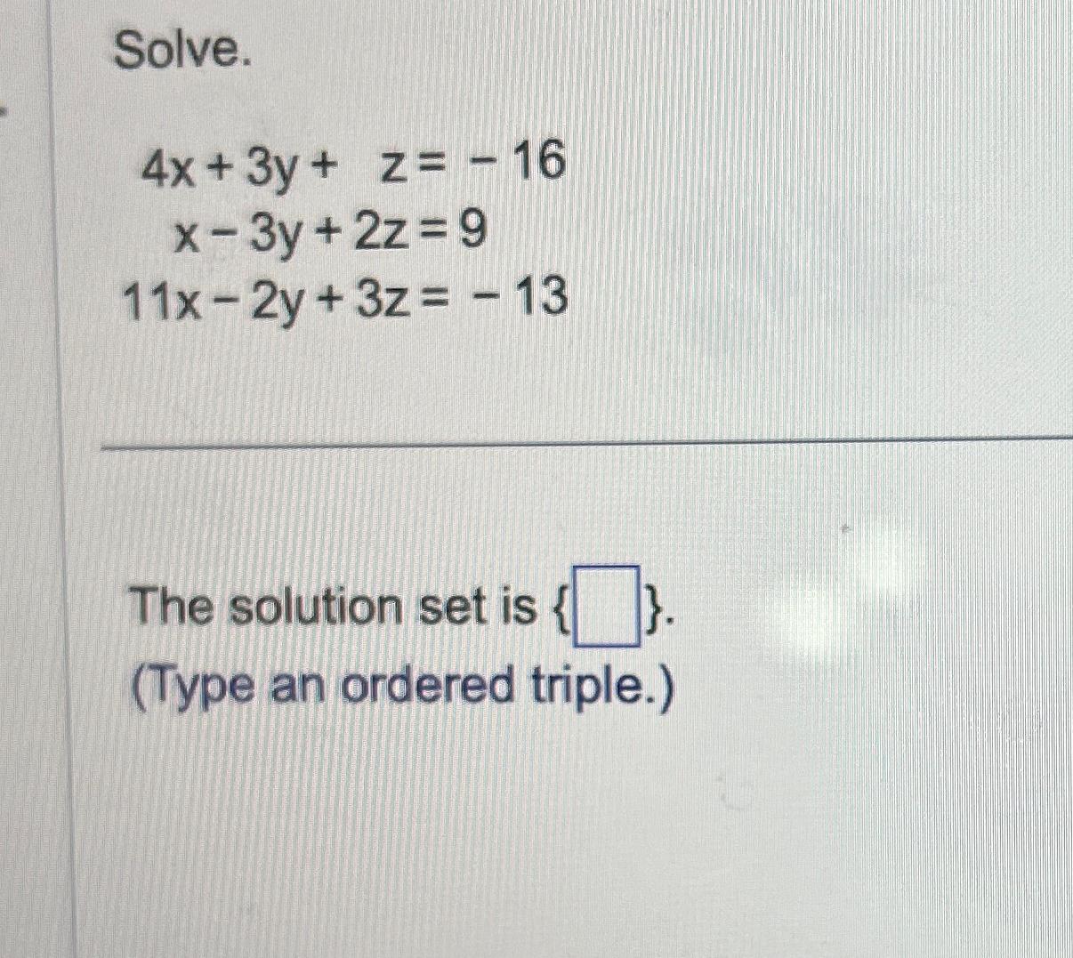 Solved Solve.4x+3y+z=-16x-3y+2z=911x-2y+3z=-13The solution | Chegg.com