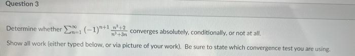 Solved Determine whether ∑n=1∞(−1)n+1n3+3nn2+2 converges | Chegg.com