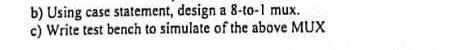 Solved b) Using case statement, design a 8-to-1 mux. c) | Chegg.com