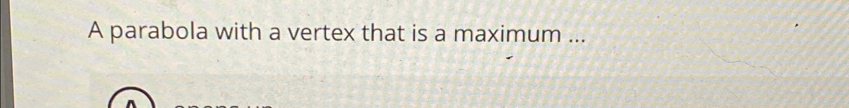 Solved A parabola with a vertex that is a maximum ... | Chegg.com